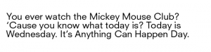 "Quotes" | Clothing & Inspiration | "Ever Watch The Mickey Mouse Club ...